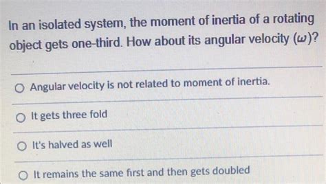 Solved In An Isolated System The Moment Of Inertia Of A Chegg
