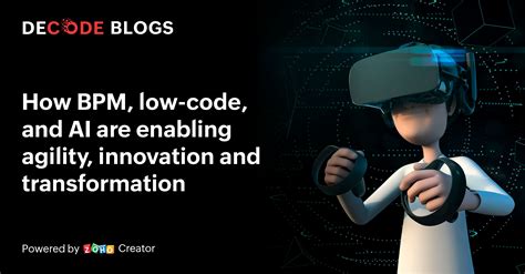 How BPM Low Code And AI Are Enabling Agility Innovation And Transformation Decode A