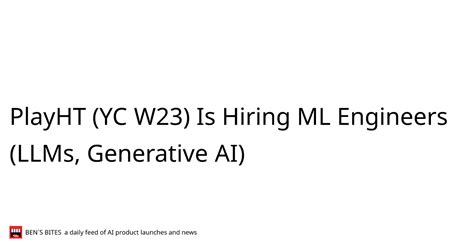 Playht Yc W23 Is Hiring Ml Engineers Llms Generative Ai Bens Bites