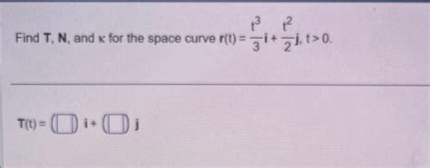Solved Find T N And K For The Space Curve Chegg Com