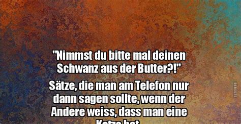 Nimmst Du Bitte Mal Deinen Schwanz Aus Der Lustige Bilder
