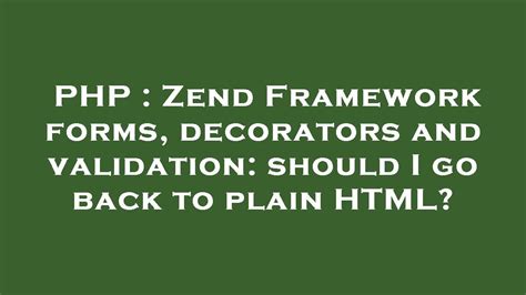 Php Zend Framework Forms Decorators And Validation Should I Go Back