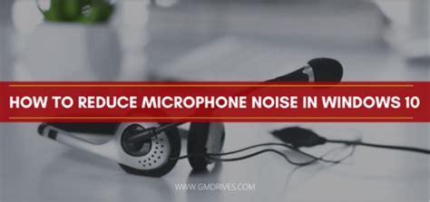 How To Reduce Microphone Noise In Windows GMDrives