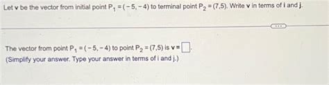 solved let v be the vector from initial point p1 −5 −4 to