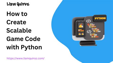 How To Create Scalable Game Code With Python Liam Quiroz