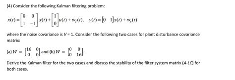 Solved Consider The Following Kalman Filtering Problem Chegg