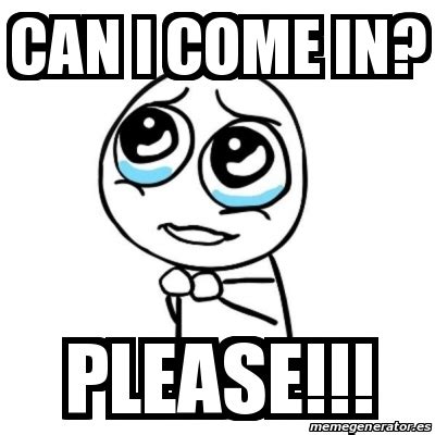 Meme Por Favor Can I Come In Please 29800125