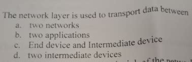 Solved The Network Layer Is Used To Transport Data Betweena Chegg