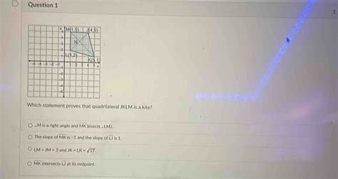 Question 1 1 Which Statement Proves That Quadrilateral Jklm Is A Kite