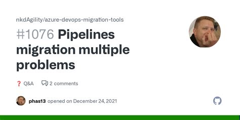 Pipelines Migration Multiple Problems · Nkdagility Azure Devops Migration Tools · Discussion
