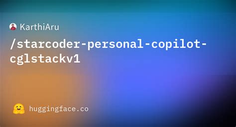 Karthiarustarcoder Personal Copilot Cglstackv1 · Hugging Face