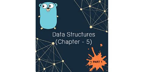 Golang Data Structures Chapter 5 Part 1 By Team Remotepanda The