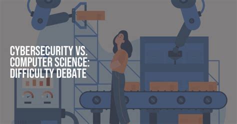 Cybersecurity Vs Computer Science Difficulty Debate