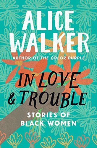 In Love And Trouble Stories Of Black Women By Alice Walker Goodreads