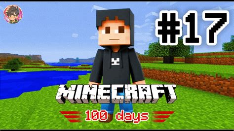 Minecraft 100 Days Challenge Day 17 Youtube