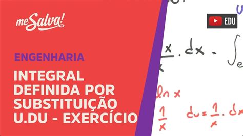 Me Salva Int16 Integral Definida Por Substituição U Du Exercício Resolvido Youtube