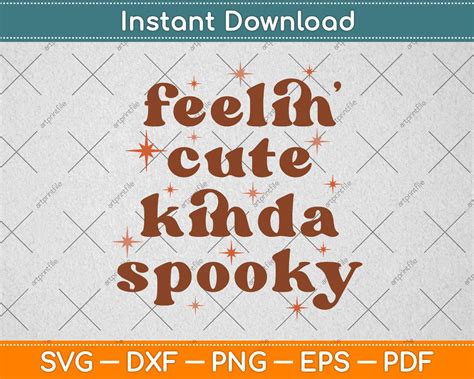 Feelin Cute Kinda Spooky Svg Cutting File Artprintfile