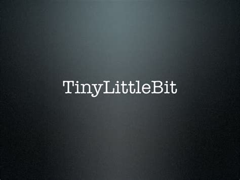 Tiny Little Bit Ppt