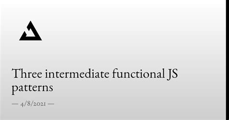 Three Intermediate Functional Js Patterns • Inter Caetera