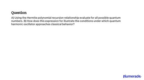Solved A Using The Hermite Polynomial Recursion Relationship Evaluate For All Possible Quantum