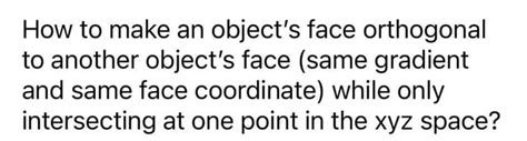 I Want To Choose An Objects Face And Land It Orthogonal To Another