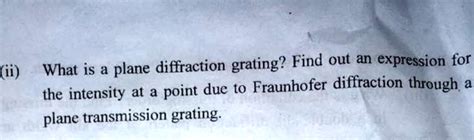 What Is A Plane Diffraction Grating Find Out An Expression For Ii The