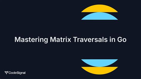 Mastering Matrix Traversals In Go Codesignal Learn