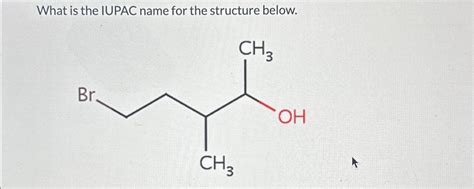 Solved What Is The IUPAC Name For The Structure Below Chegg Com