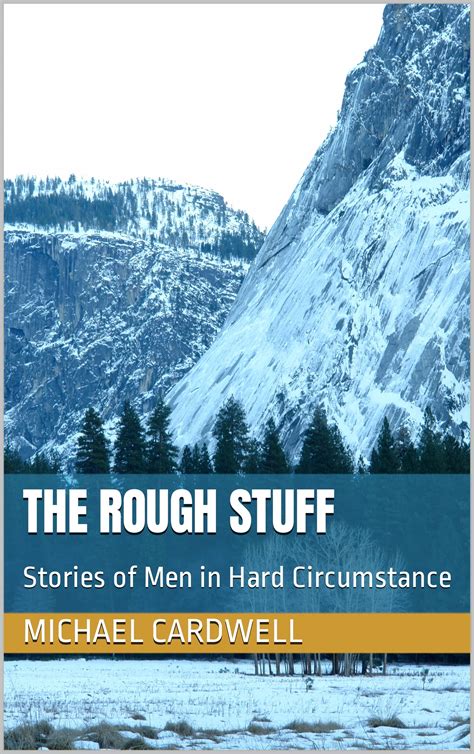 The Rough Stuff Stories Of Men In Hard Circumstance By Michael