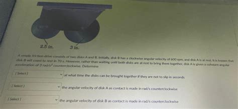 solved 2 5 in 3 in a simple friction drive consists of two