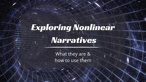 Exploring Nonlinear Narratives What They Are And How To Use Them The