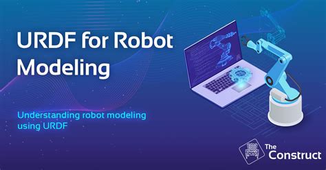 The Construct In This Course Learn How Urdf Files Work