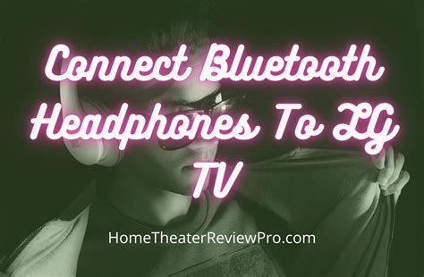 Can You Connect Bluetooth Headphones To An Lg Smart Tv Home Theater Review Pro