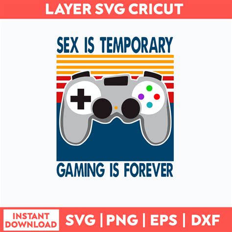 Sex Is Temporary Gaming Is Forever Svg Png Dxf Eps File Inspire Uplift