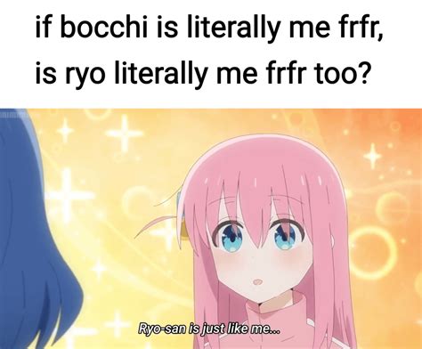 Theyre Literally Me Frfr R Bocchitherock