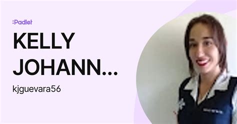 Kelly Johanna Guevara Acevedo Kjguevara56 Profile Padlet