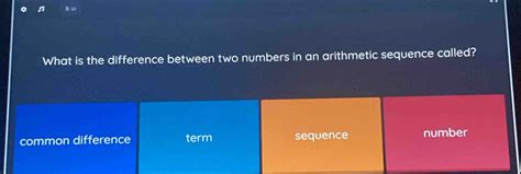 Solved 820 What Is The Difference Between Two Numbers In An Arithmetic Sequence Called Common