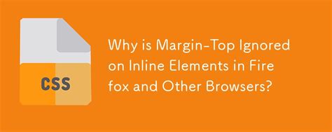 為什麼 Firefox 和其他瀏覽器中的內聯元素的 Margin Top 會被忽略？ Css教學 Php中文網