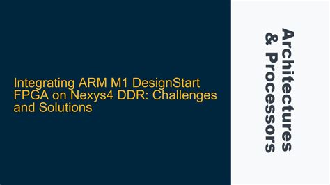 Integrating Arm M1 Designstart Fpga On Nexys4 Ddr Challenges And Solutions System On Chips