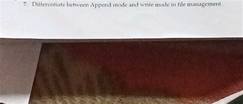 7 Differentiate Between Append Mode And Write Mode In File Management