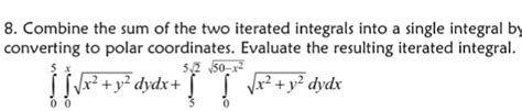 Solved 8 Combine The Sum Of The Two Iterated Integrals Into