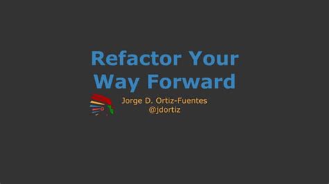Refactor Your Way Forward Ppt