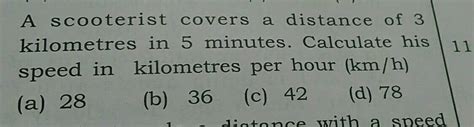 A Scooterist Covers A Distance Of Kilometres In Minutes Calculate His Speed In Kilometres