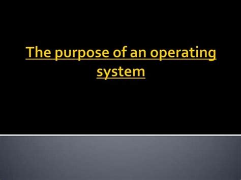 The Purpose Of Operating Systems Pptx Operating Systems Computer