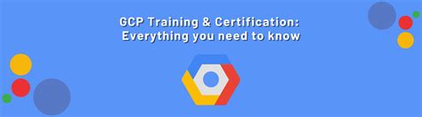 Gcp Training And Certification Everything You Need To Know