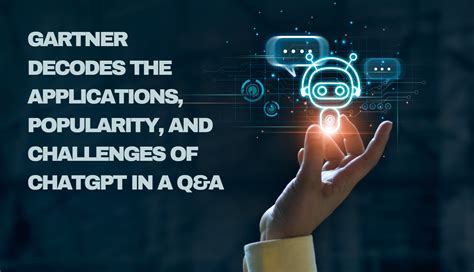 Gartner Decodes The Applications Popularity And Challenges Of Chatgpt In A Qanda