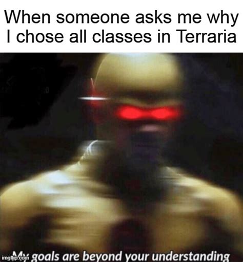 My Goals Are Beyond Your Understanding Imgflip