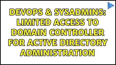 Devops And Sysadmins Limited Access To Domain Controller For Active Directory Administration