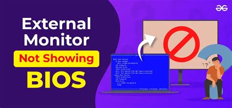 4 Methods To Fix External Monitor Not Showing Bios Geeksforgeeks