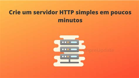 Como Criar Um Servidor Simples Em Poucos Minutos SimpleHTTPServer SempreUpdate